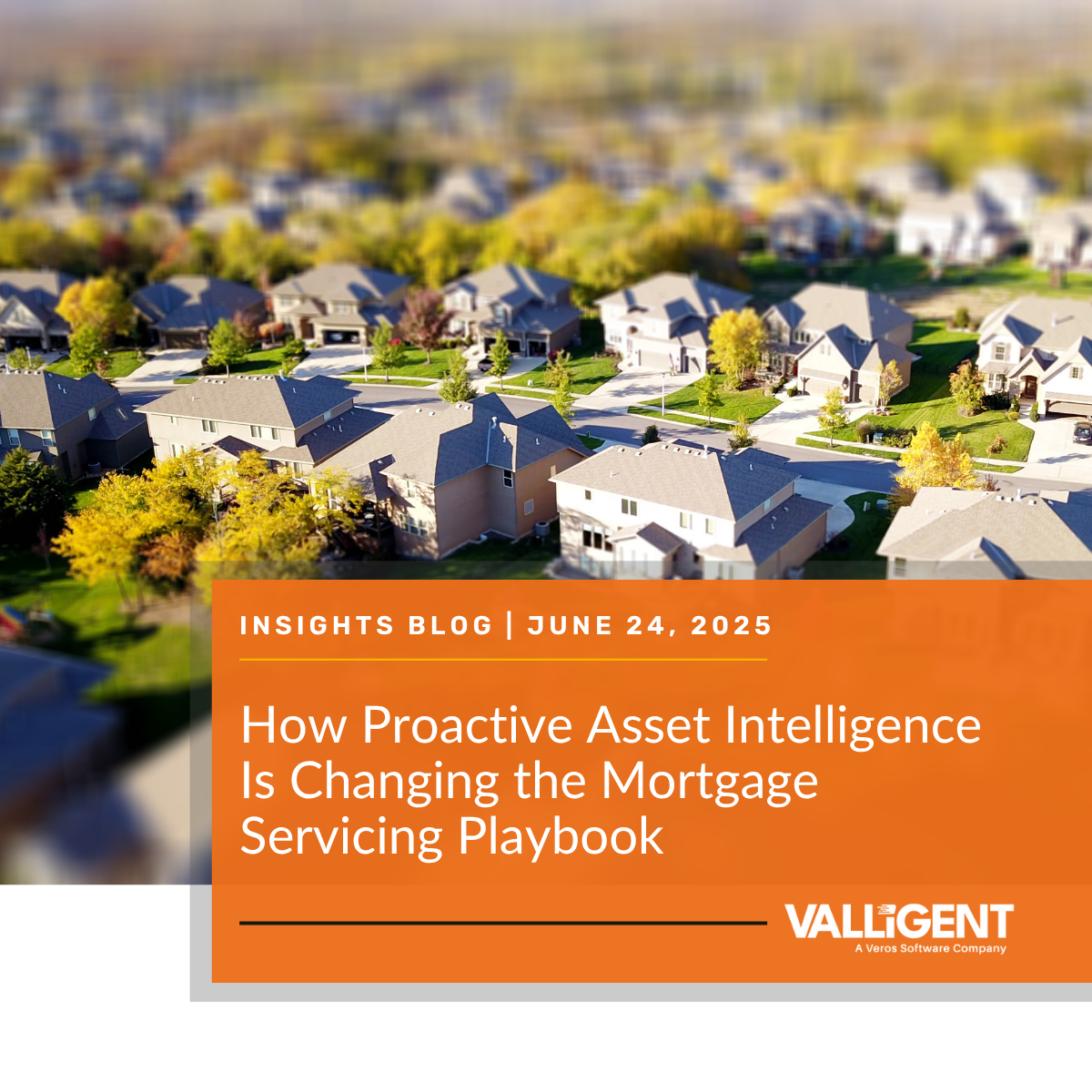 How Proactive Asset Intelligence Is Changing the Mortgage Servicing Playbook | Valligent, a ...